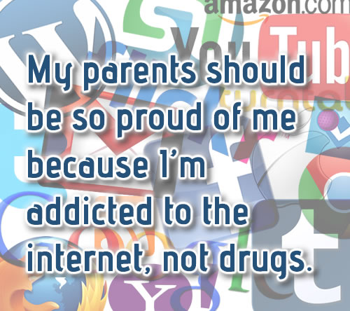 My parents should be so proud of me because I’m addicted to the ...